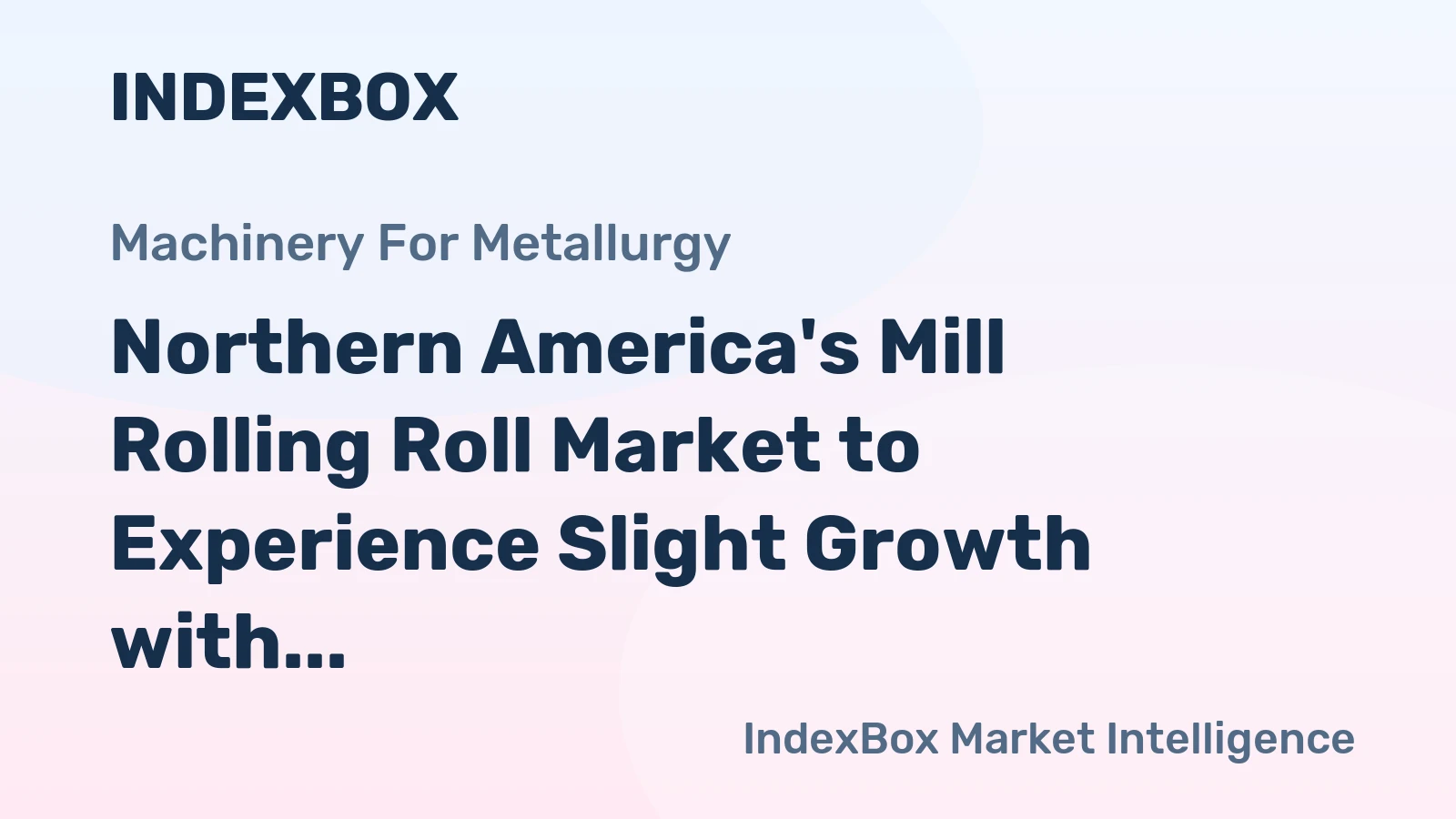 Northern America's Mill Rolling Roll Market to Experience Slight Growth with CAGR of +0.8%