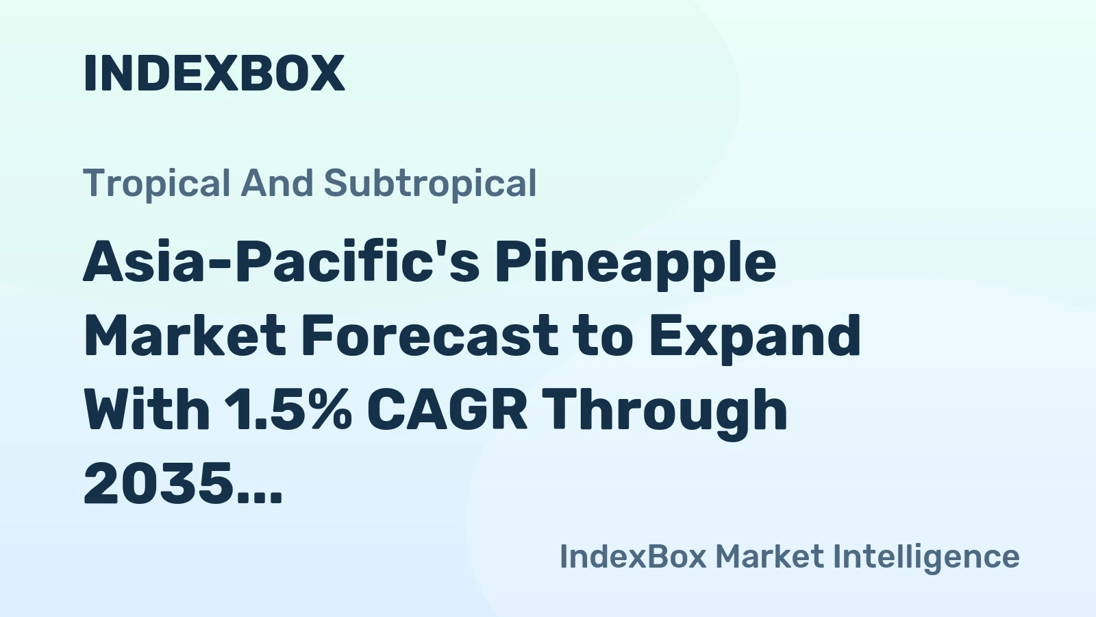 Asia-Pacific's Pineapple Market Forecast to Expand With 1.5% CAGR Through 2035