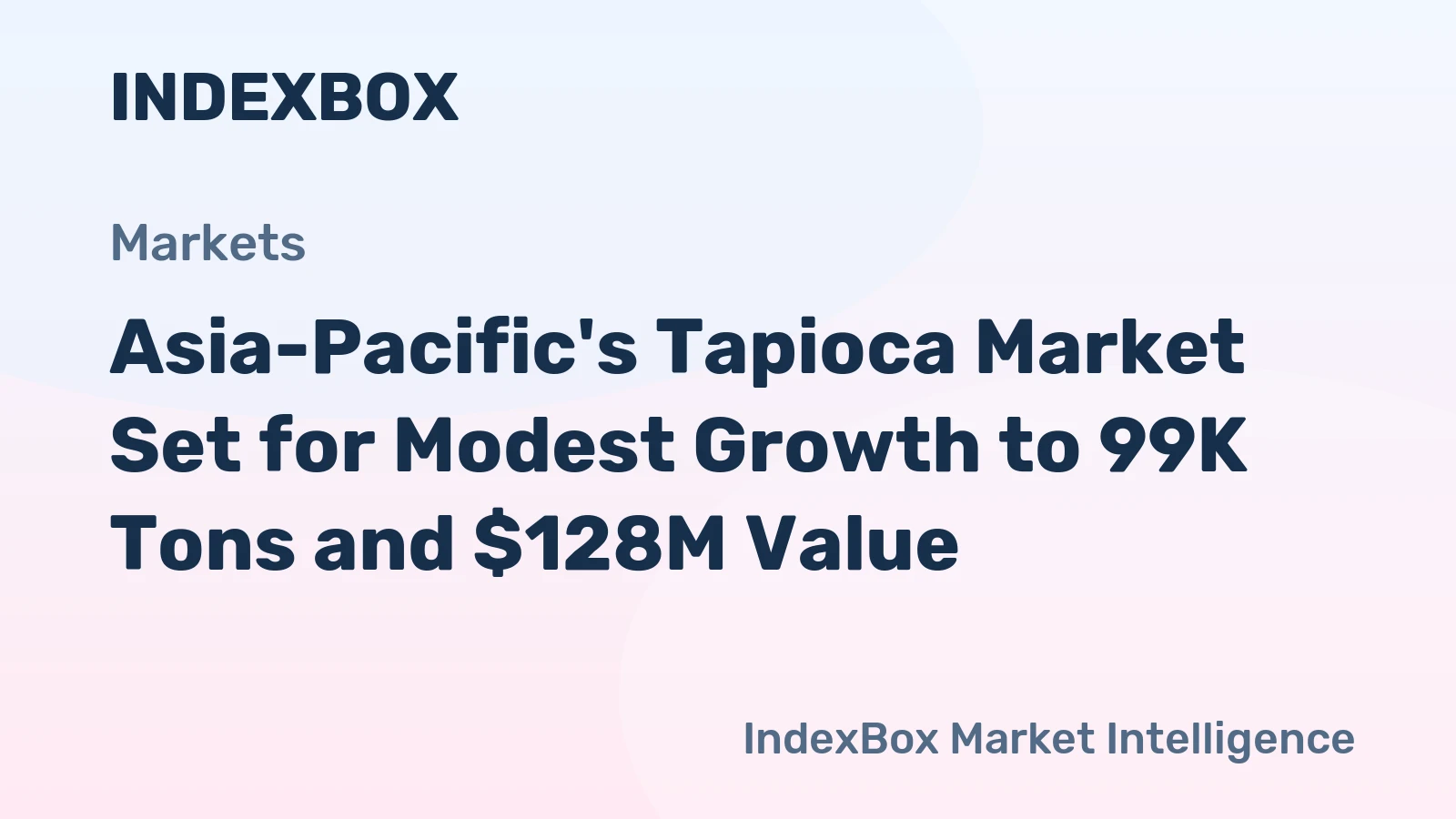 Asia-Pacific's Tapioca Market Set for Modest Growth to 99K Tons and $128M Value