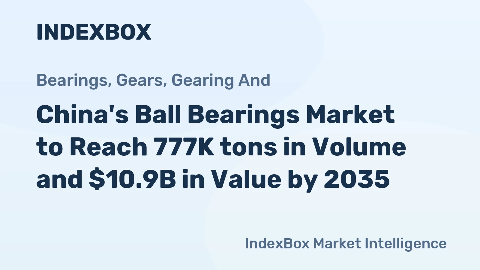 China's Ball Bearings Market to Reach 777K tons in Volume and $10.9B in Value by 2035