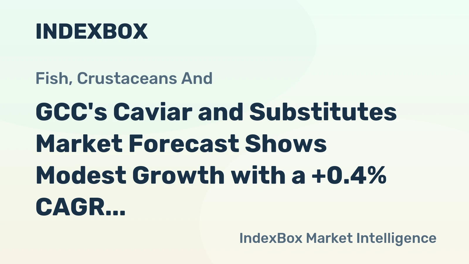 GCC's Caviar and Substitutes Market Forecast Shows Modest Growth with a +0.4% CAGR in Value