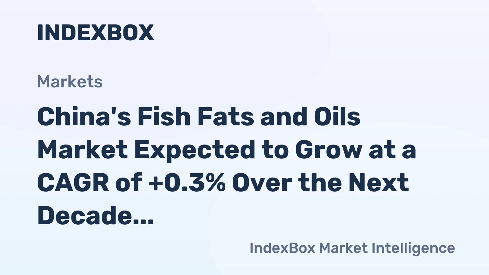 China's Fish Fats and Oils Market Expected to Grow at a CAGR of +0.3% Over the Next Decade, Reaching $5.7B by 2035