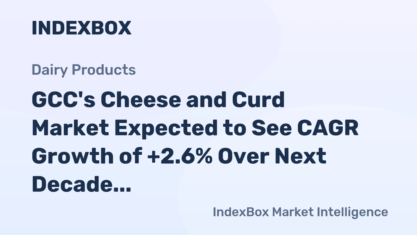 GCC's Cheese and Curd Market Expected to See CAGR Growth of +2.6% Over Next Decade