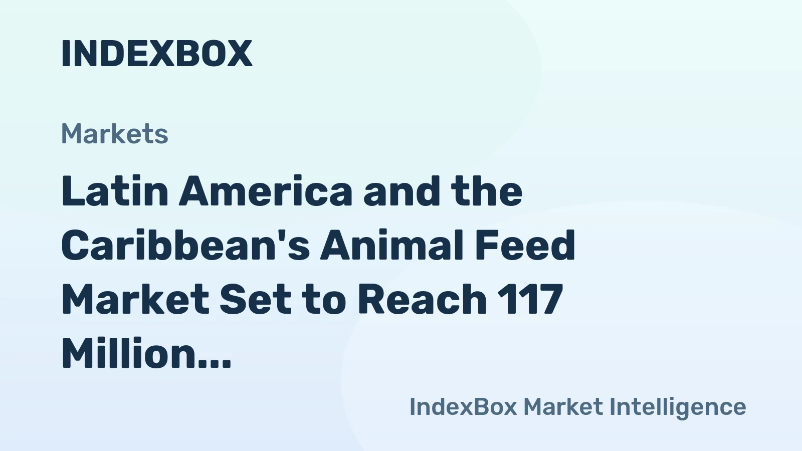 Latin America and the Caribbean's Animal Feed Market Set to Reach 117 Million Tons and $183 Billion