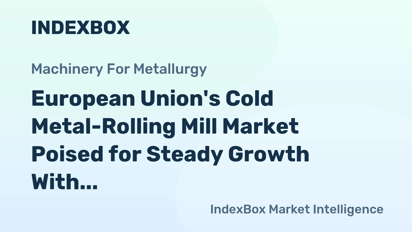 European Union's Cold Metal-Rolling Mill Market Poised for Steady Growth With 1.2% CAGR