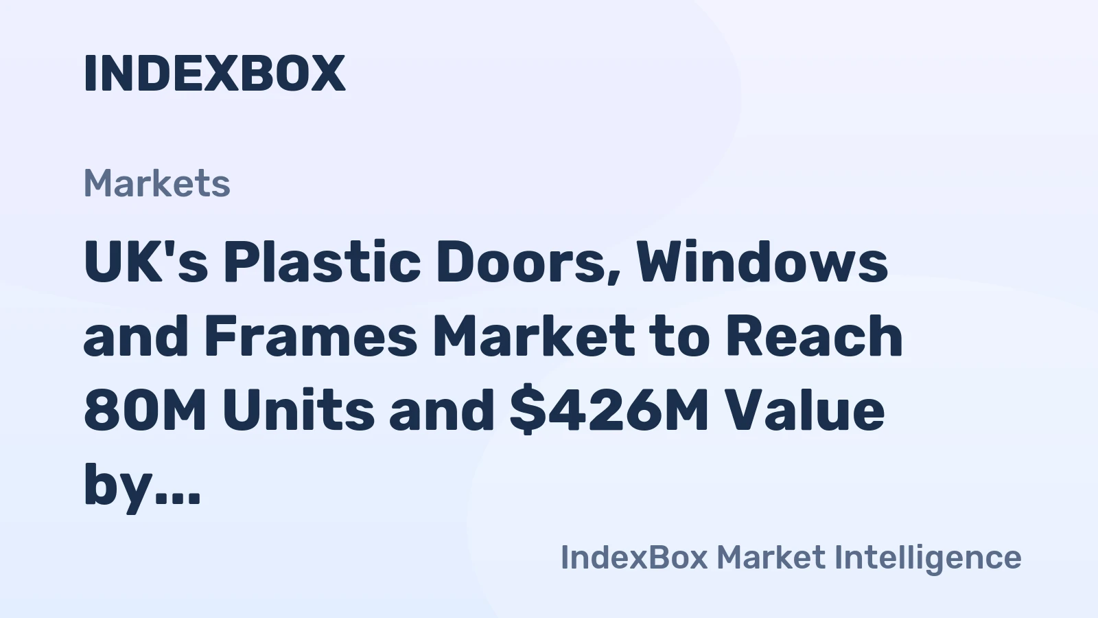 UK's Plastic Doors, Windows and Frames Market to Reach 80M Units and $426M Value by 2035