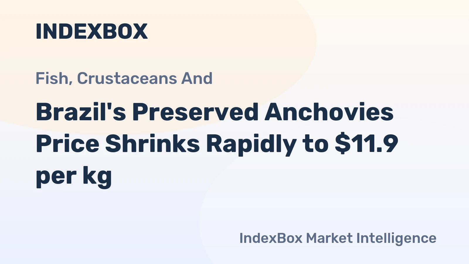Brazil's Preserved Anchovies Price Shrinks Rapidly to $11.9 per kg