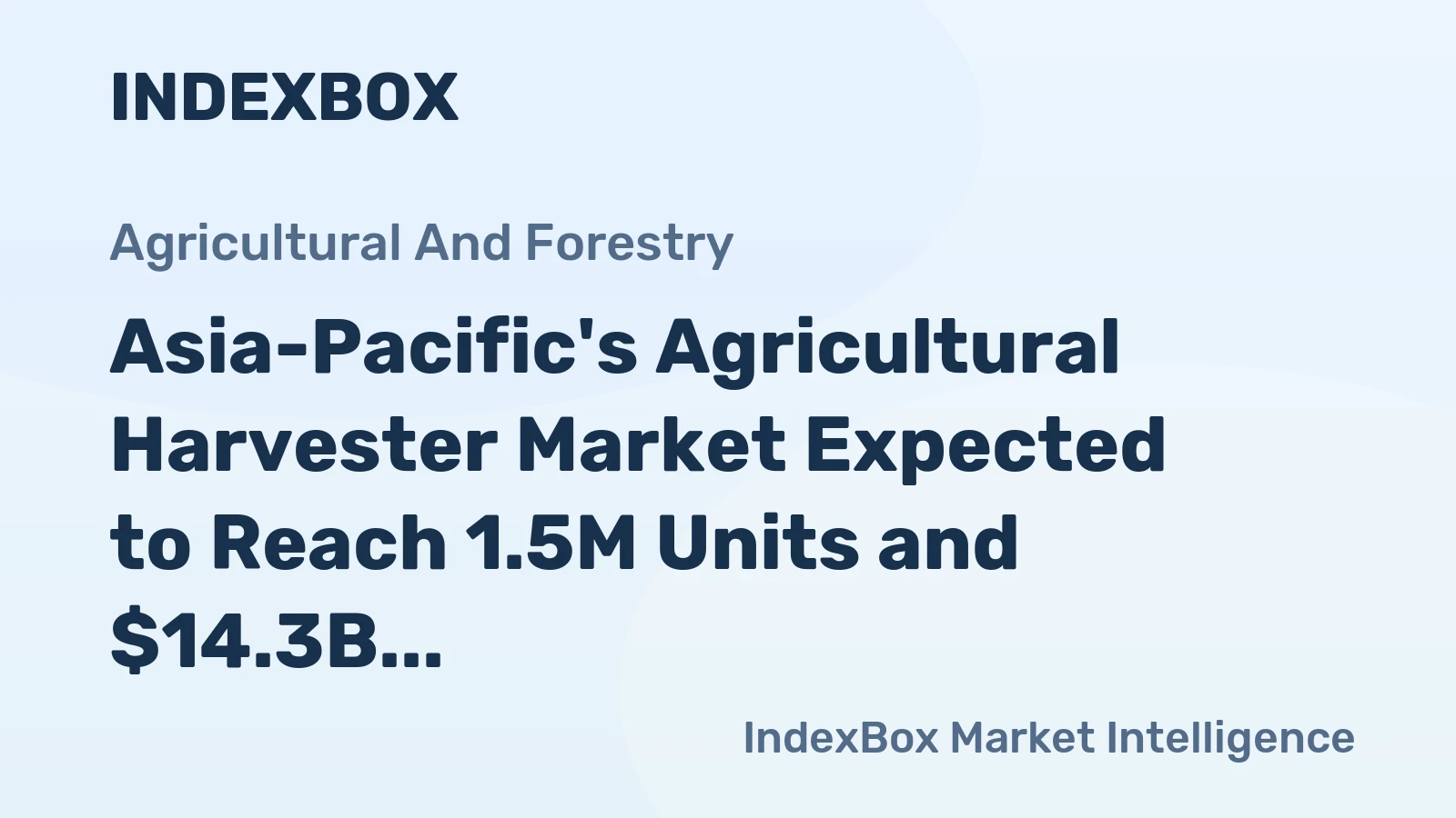 Asia-Pacific's Agricultural Harvester Market Expected to Reach 1.5M Units and $14.3B by 2035