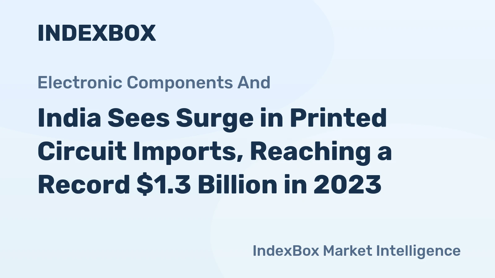 India Sees Surge in Printed Circuit Imports, Reaching a Record $1.3 Billion in 2023