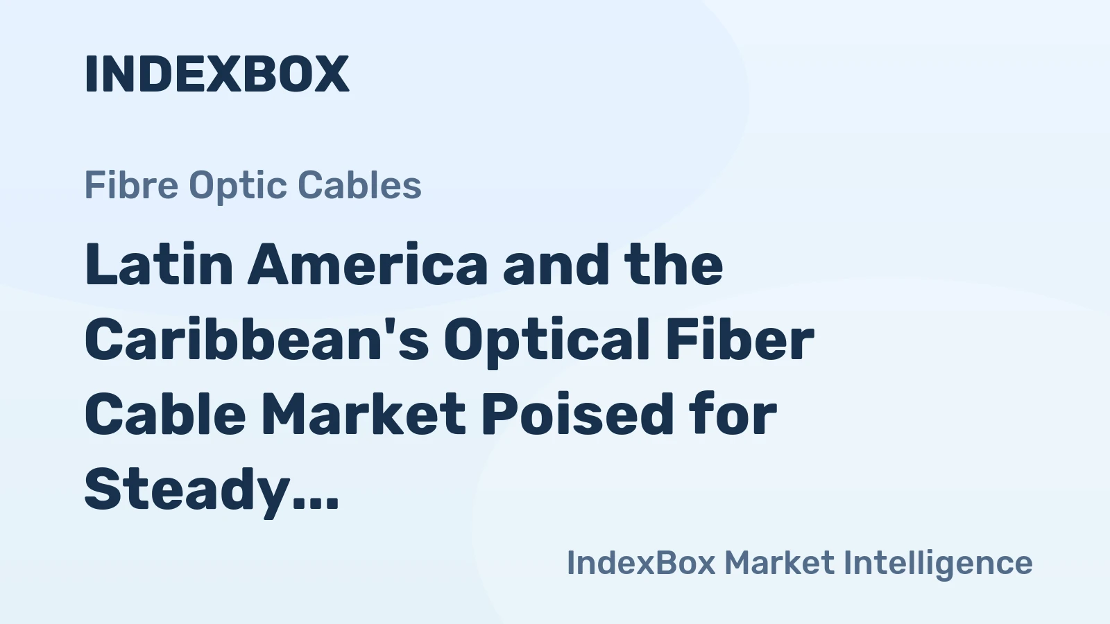 Latin America and the Caribbean's Optical Fiber Cable Market Poised for Steady Growth With 2.7% Value CAGR
