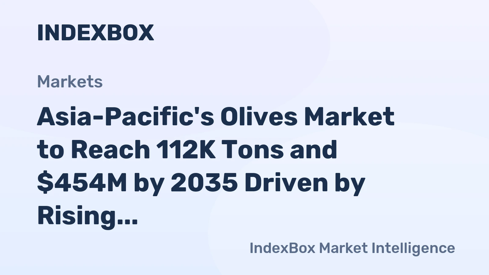Asia-Pacific's Olives Market to Reach 112K Tons and $454M by 2035 Driven by Rising Demand in the Region