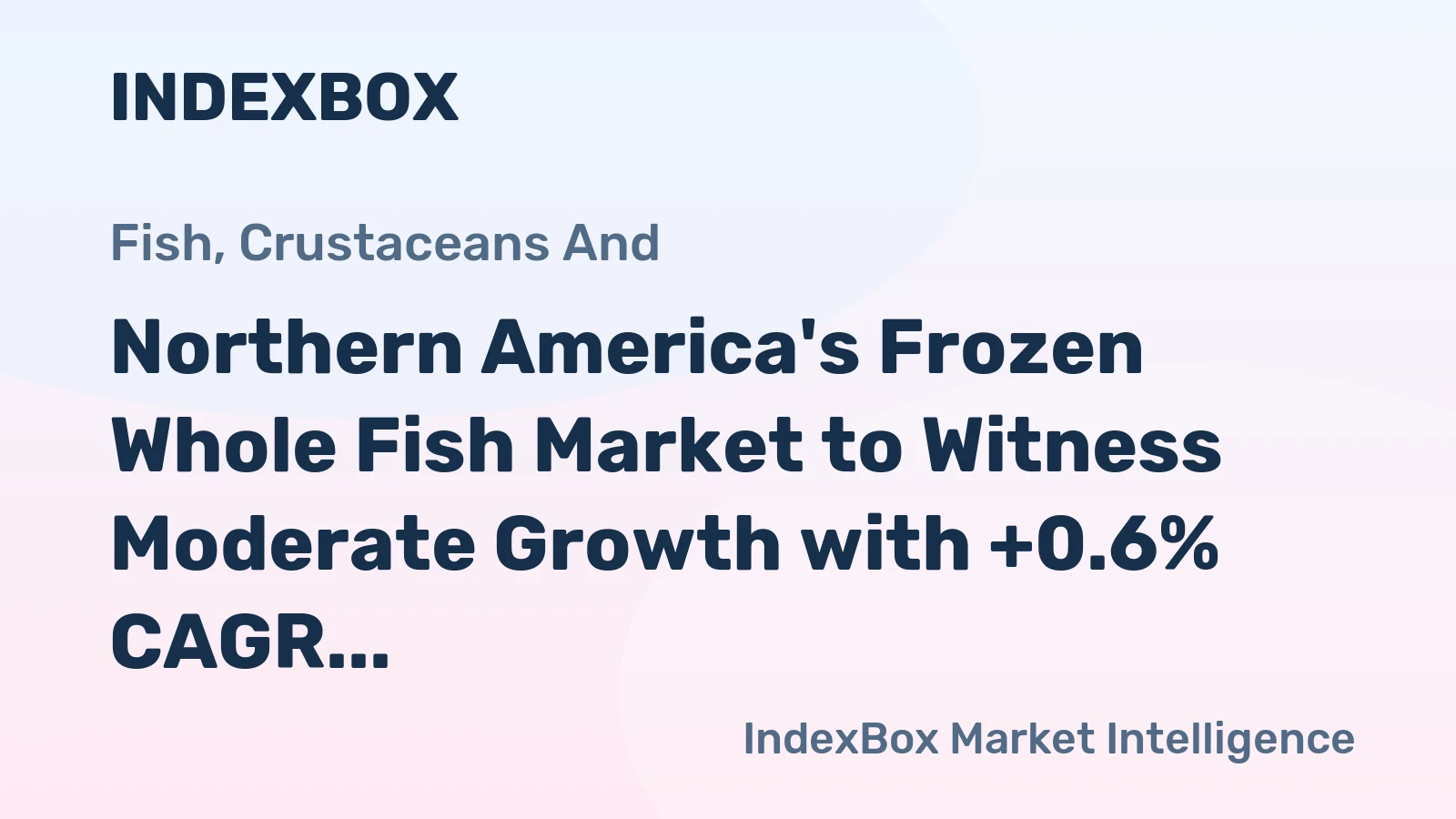 Northern America's Frozen Whole Fish Market to Witness Moderate Growth with +0.6% CAGR