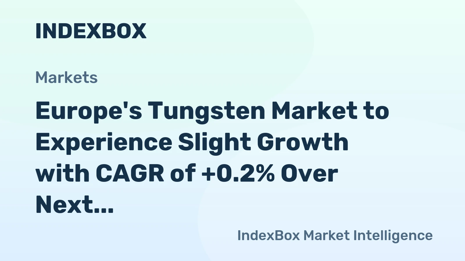 Europe's Tungsten Market to Experience Slight Growth with CAGR of +0.2% Over Next Decade