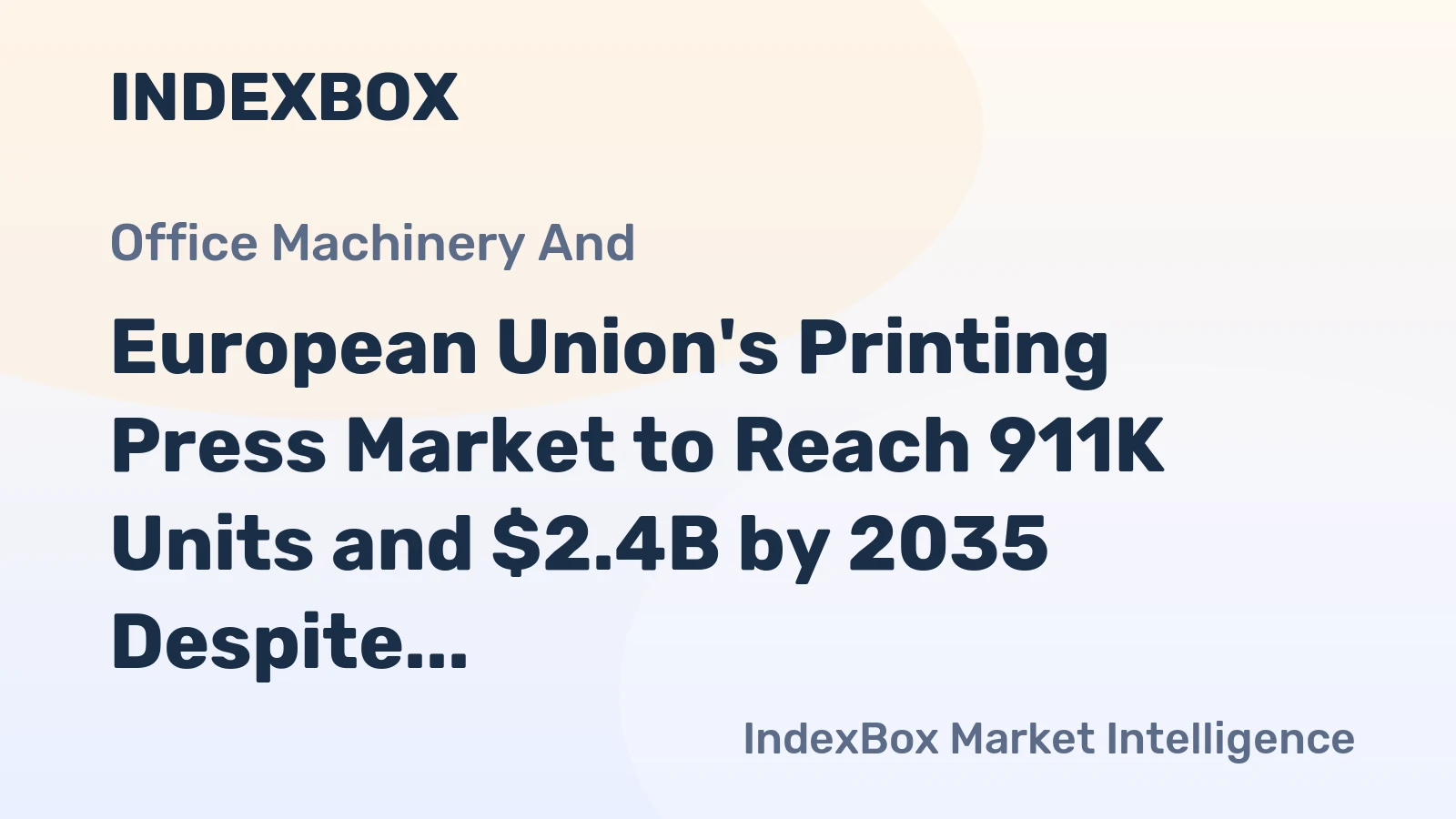 European Union's Printing Press Market to Reach 911K Units and $2.4B by 2035 Despite Recent Contraction