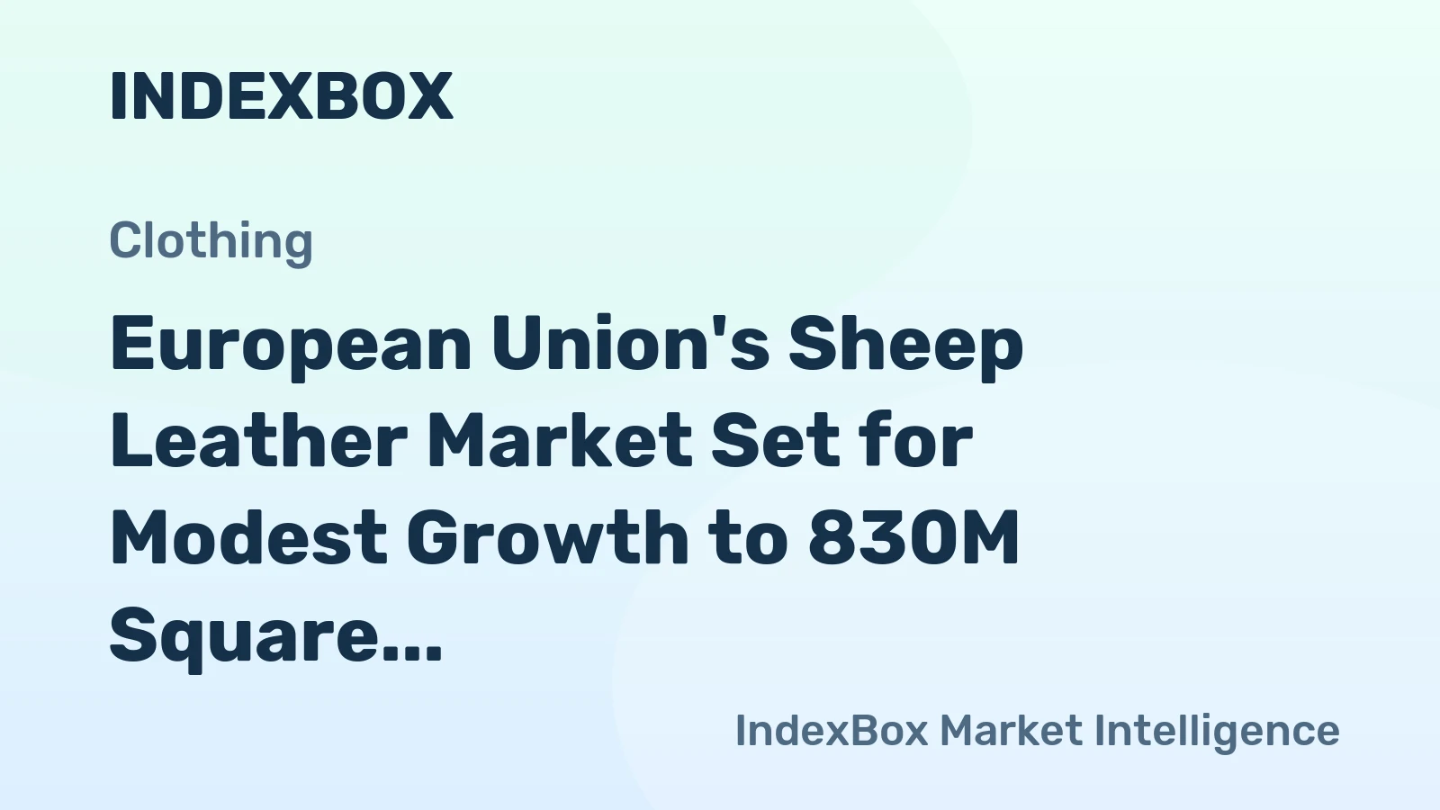 European Union's Sheep Leather Market Set for Modest Growth to 830M Square Meters and $14.3B in Value by 2035