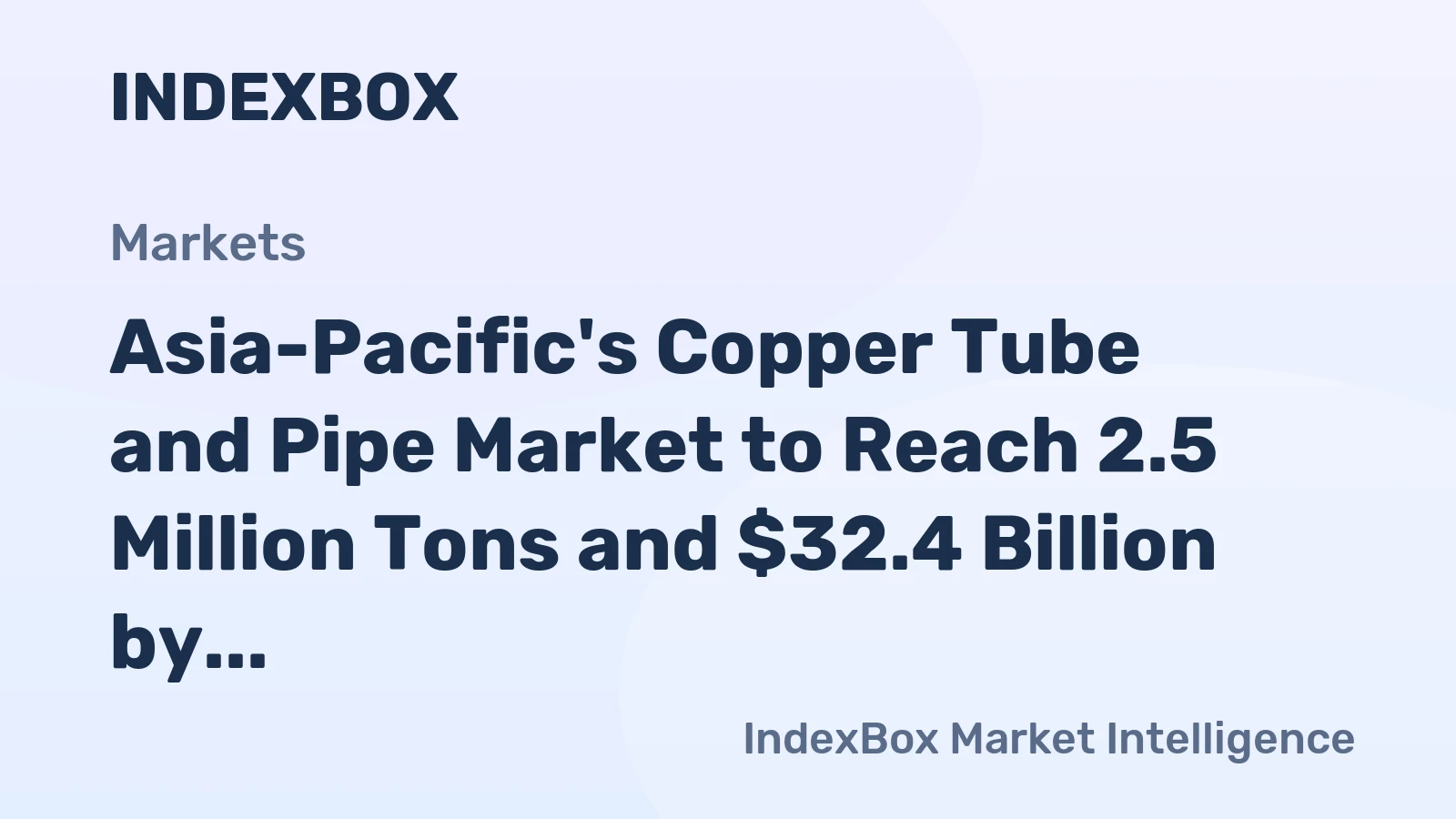 Asia-Pacific's Copper Tube and Pipe Market to Reach 2.5 Million Tons and $32.4 Billion by 2035