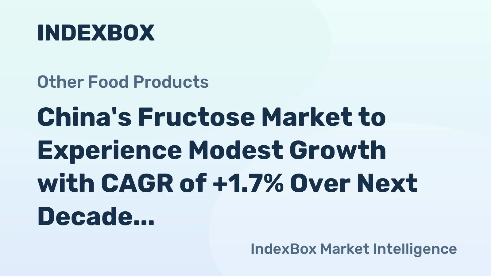 China's Fructose Market to Experience Modest Growth with CAGR of +1.7% Over Next Decade