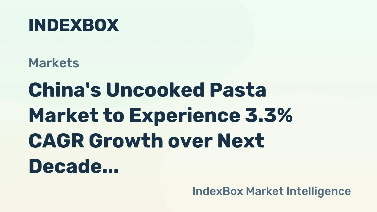 China's Uncooked Pasta Market to Experience 3.3% CAGR Growth over Next Decade, Reaching $15.5B by 2035
