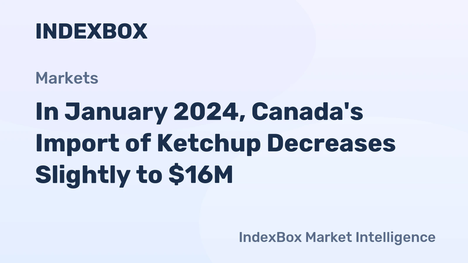 In January 2024, Canada's Import of Ketchup Decreases Slightly to $16M