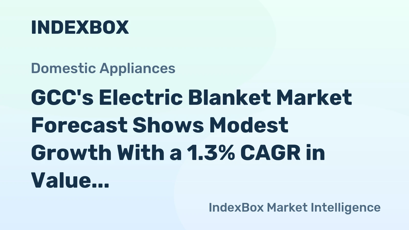 GCC's Electric Blanket Market Forecast Shows Modest Growth With a 1.3% CAGR in Value