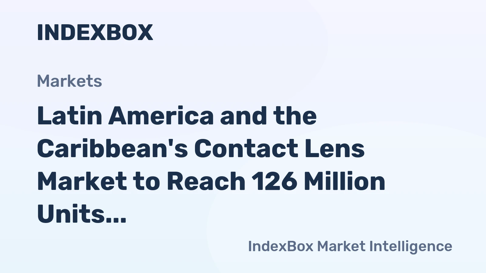 Latin America and the Caribbean's Contact Lens Market to Reach 126 Million Units and $1.3 Billion by 2035