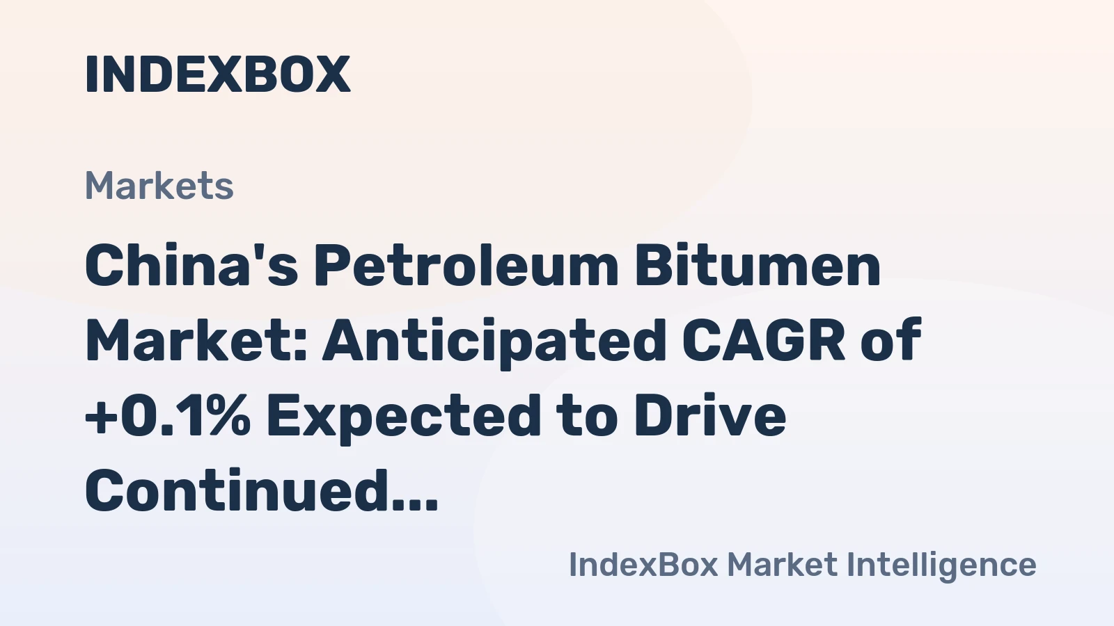China's Petroleum Bitumen Market: Anticipated CAGR of +0.1% Expected to Drive Continued Growth Over Next Decade