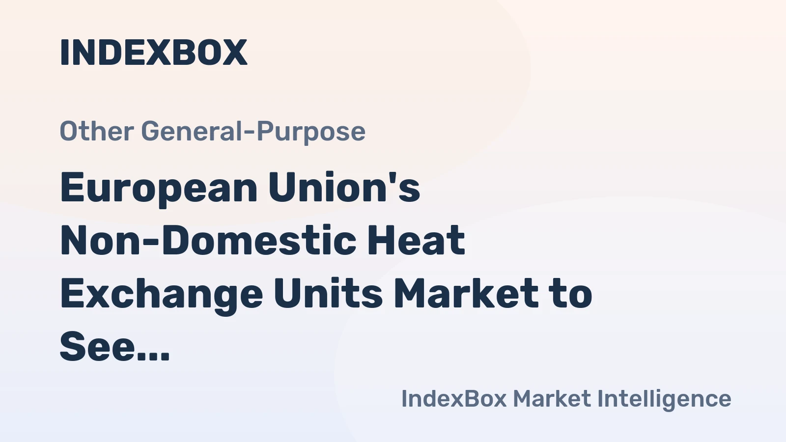 European Union's Non-Domestic Heat Exchange Units Market to See Incremental Growth with +0.6% CAGR