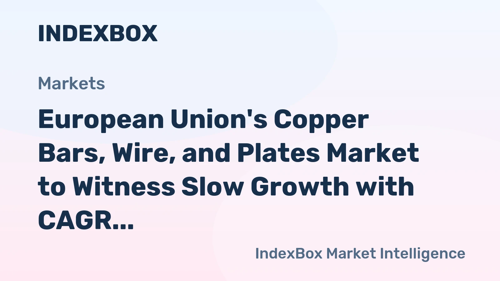 European Union's Copper Bars, Wire, and Plates Market to Witness Slow Growth with CAGR of +0.5% from 2024 to 2035