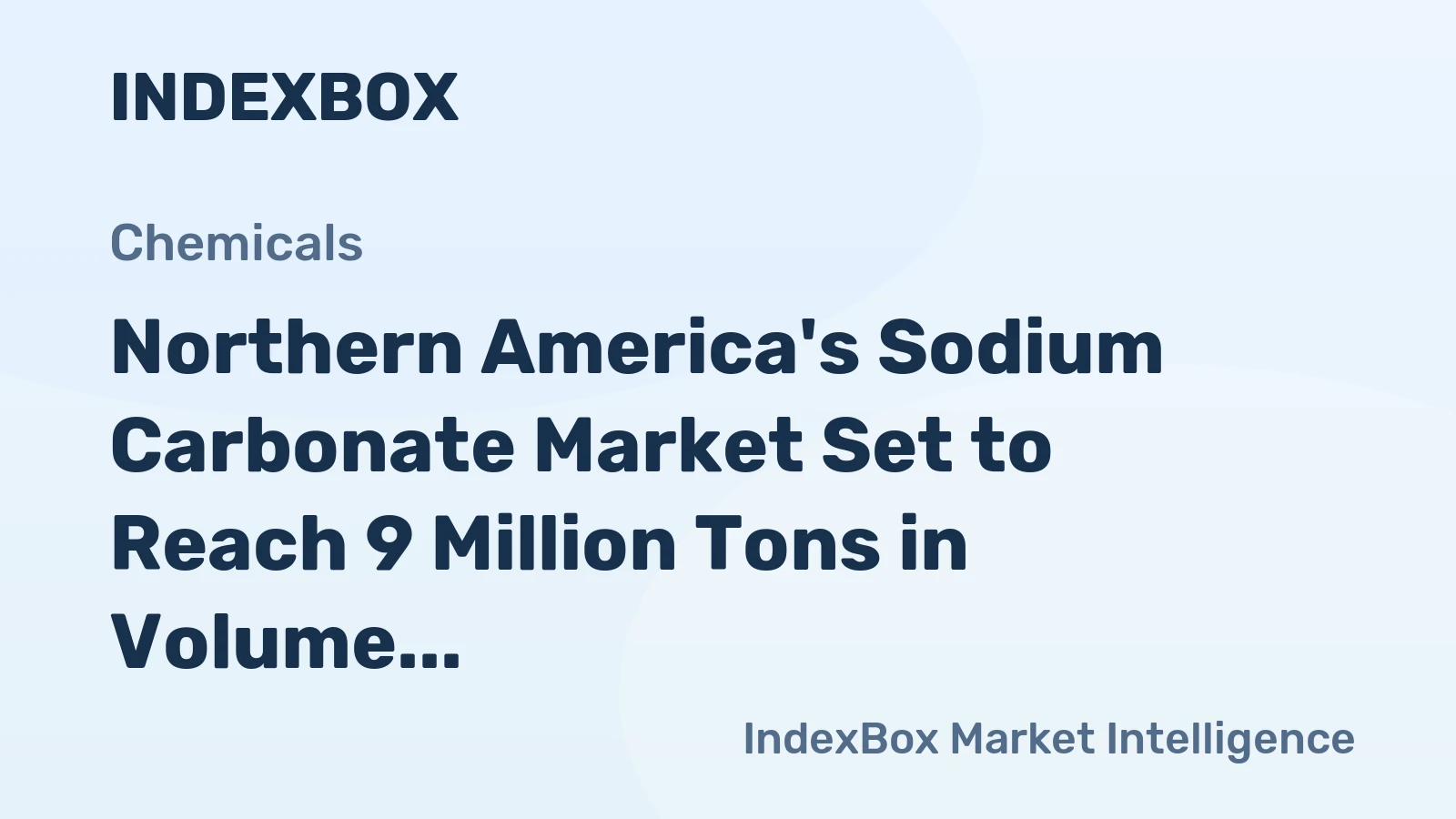 Northern America's Sodium Carbonate Market Set to Reach 9 Million Tons in Volume and $2.1 Billion in Value