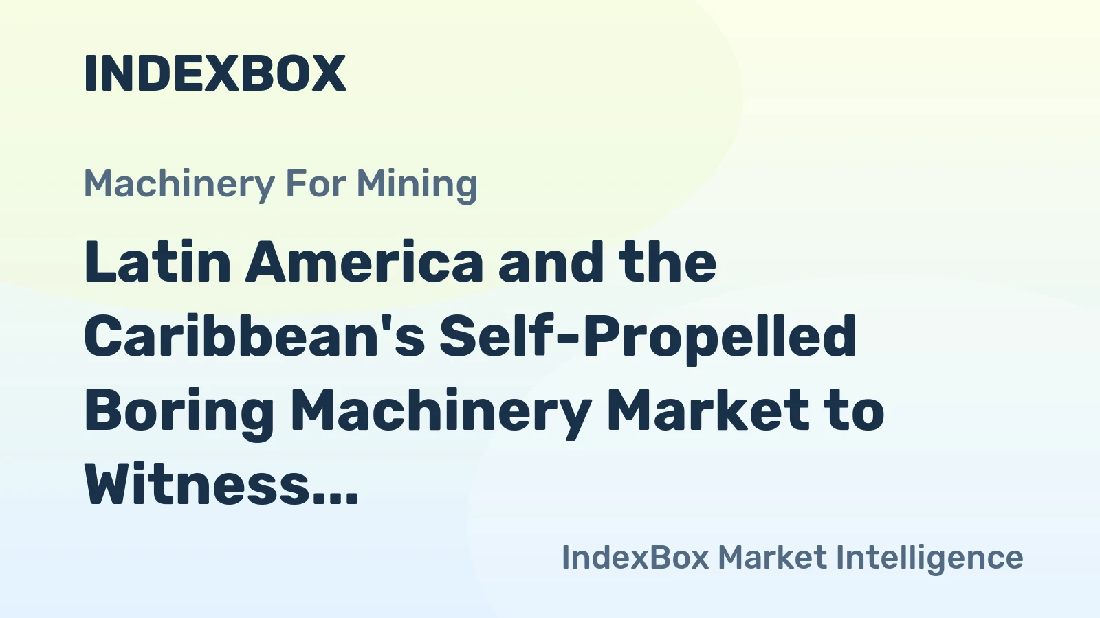 Latin America and the Caribbean's Self-Propelled Boring Machinery Market to Witness Modest Growth with +2.1% CAGR