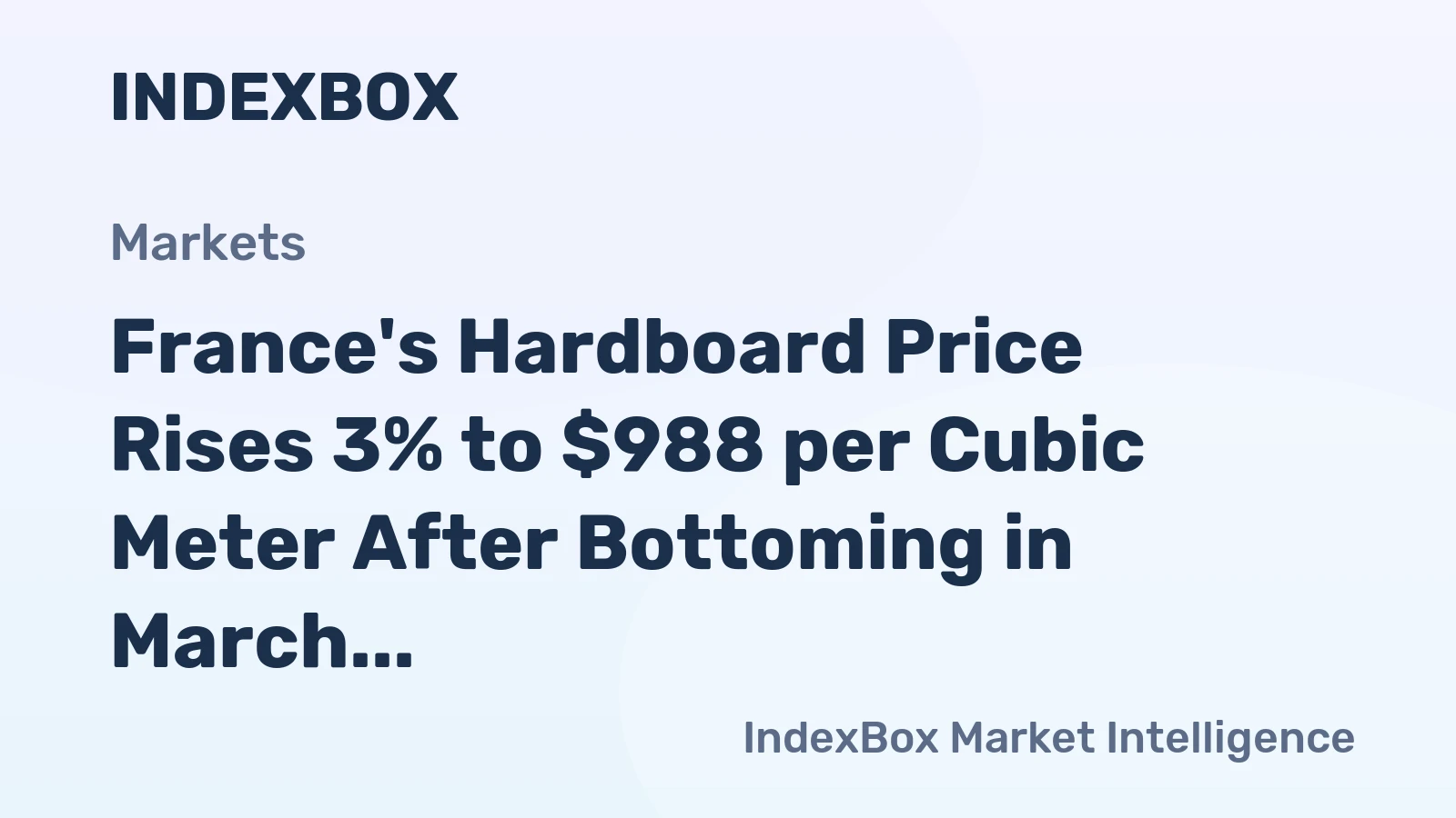 France's Hardboard Price Rises 3% to $988 per Cubic Meter After Bottoming in March