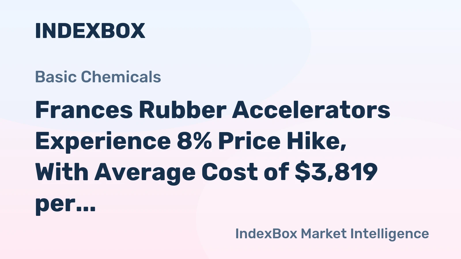 Frances Rubber Accelerators Experience 8% Price Hike, With Average Cost of $3,819 per Ton
