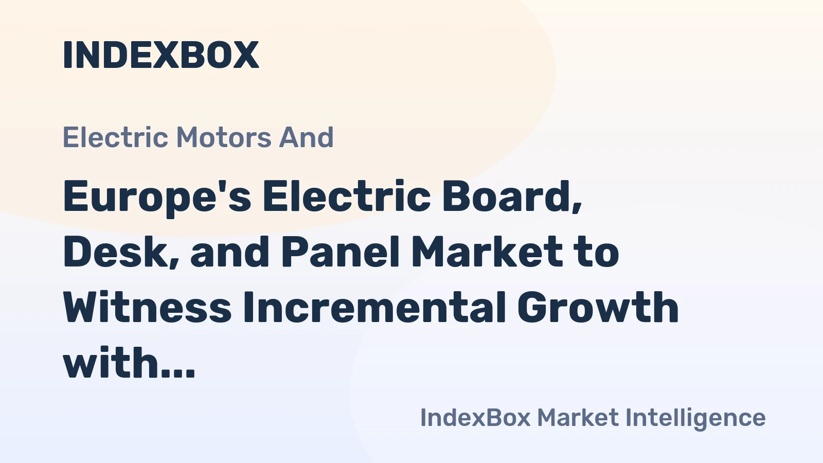 Europe's Electric Board, Desk, and Panel Market to Witness Incremental Growth with Market Volume Reaching 1.2B Units and Market Value Reaching $4.6B by 2035
