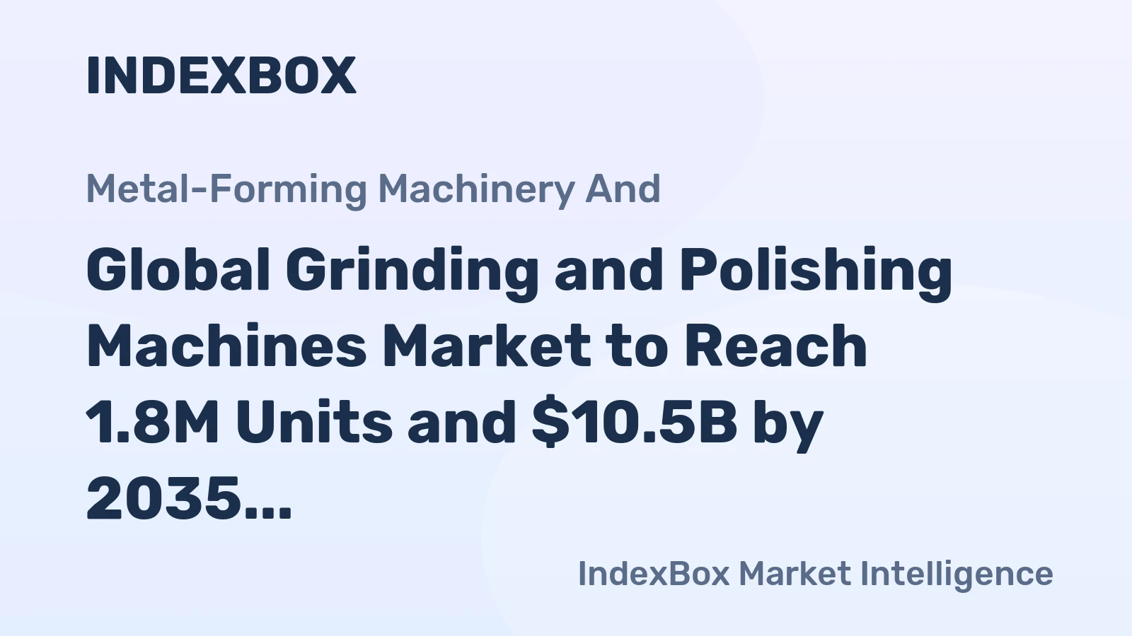 Global Grinding and Polishing Machines Market to Reach 1.8M Units and $10.5B by 2035