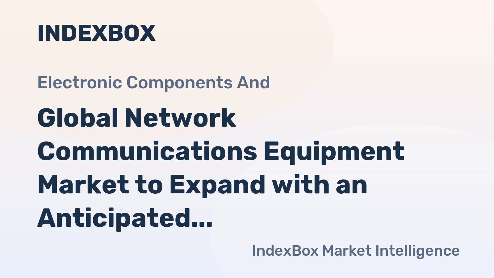 Global Network Communications Equipment Market to Expand with an Anticipated CAGR of +3.7% by 2035, Reaching $61.8B