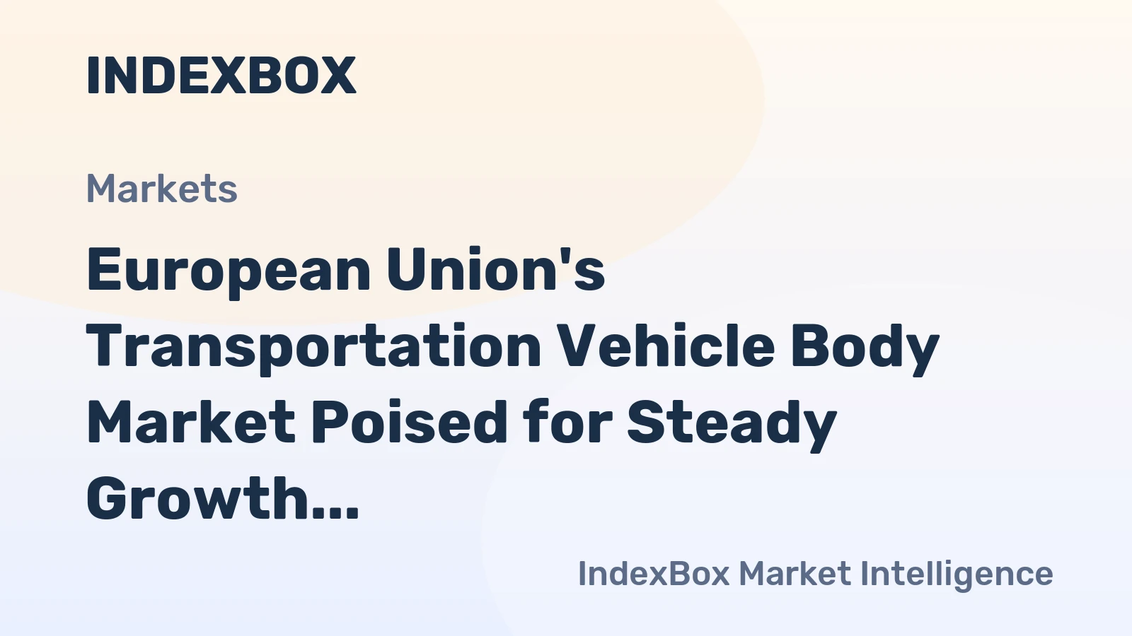 European Union's Transportation Vehicle Body Market Poised for Steady Growth With 2.5% CAGR in Value
