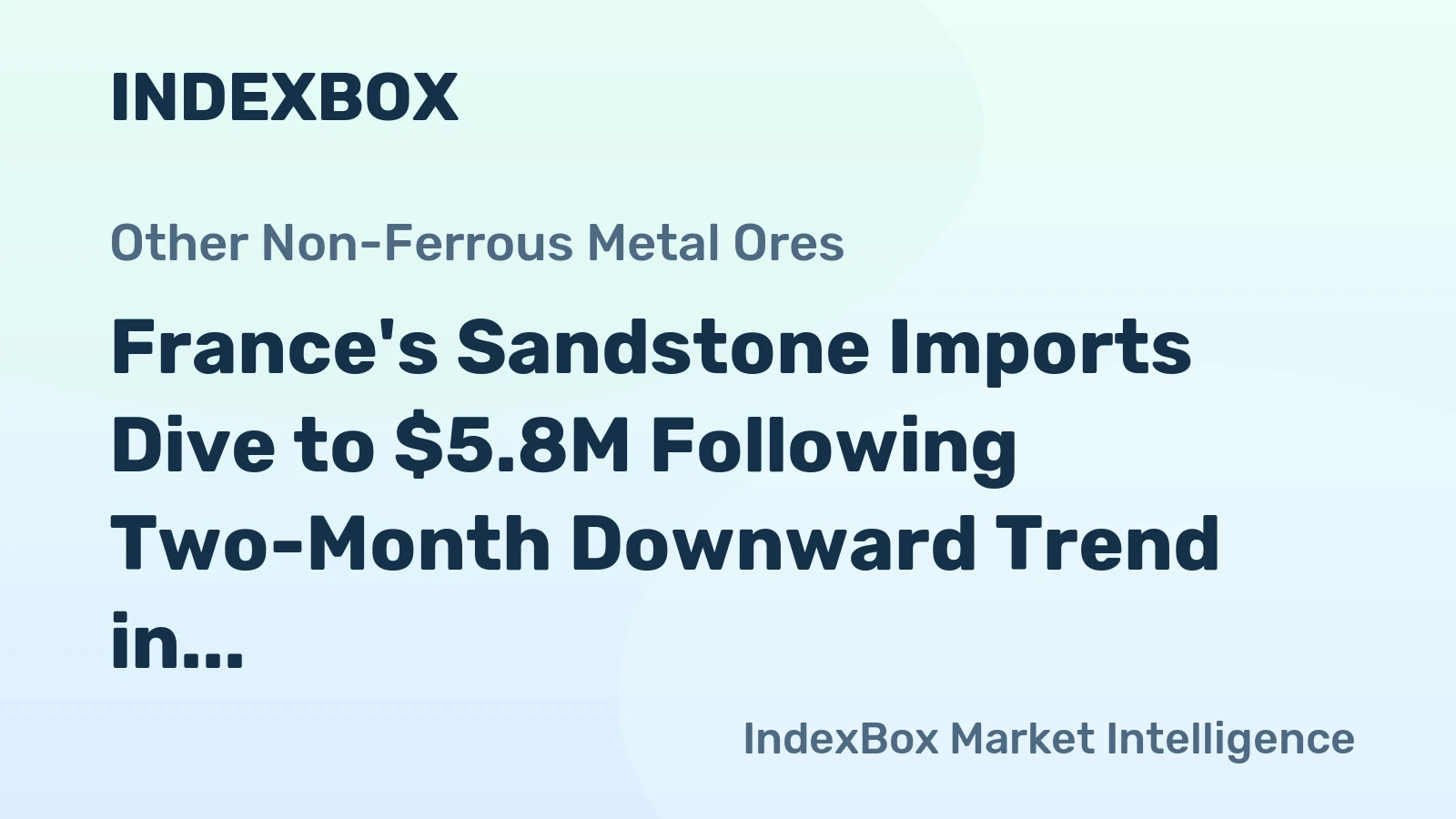 France's Sandstone Imports Dive to $5.8M Following Two-Month Downward Trend in 2023