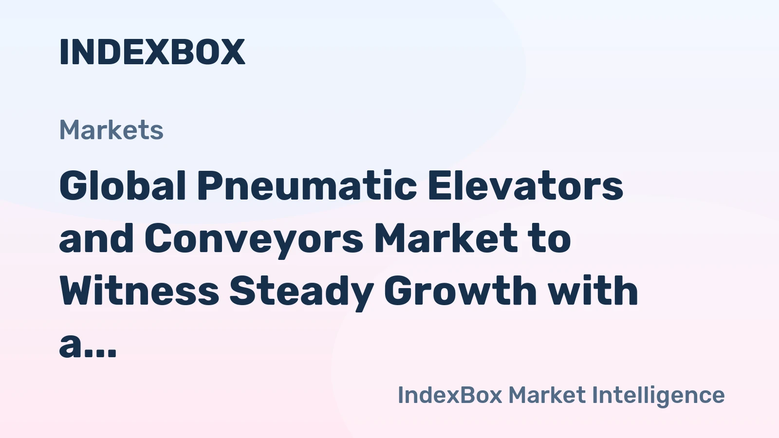 Global Pneumatic Elevators and Conveyors Market to Witness Steady Growth with a CAGR of +0.9% by 2035