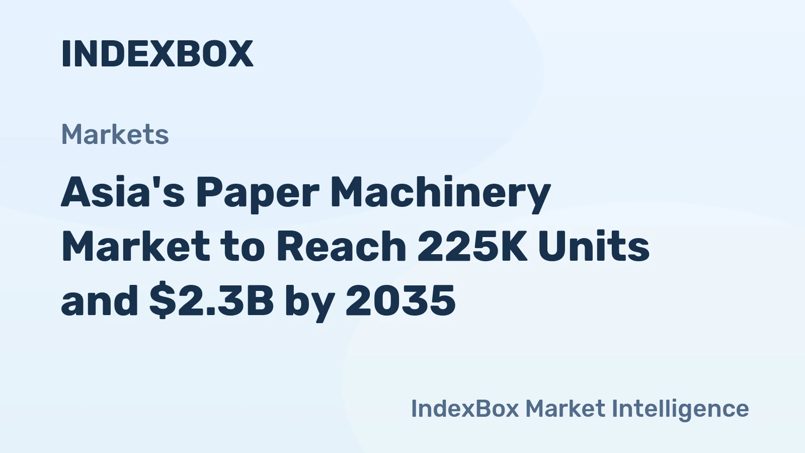 Asia's Paper Machinery Market to Reach 225K Units and $2.3B by 2035