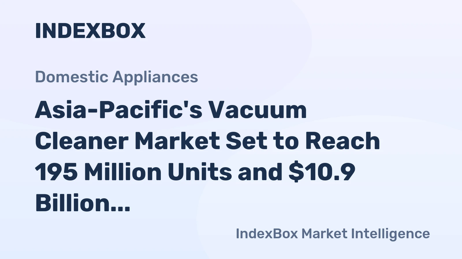 Asia-Pacific's Vacuum Cleaner Market Set to Reach 195 Million Units and $10.9 Billion by 2035