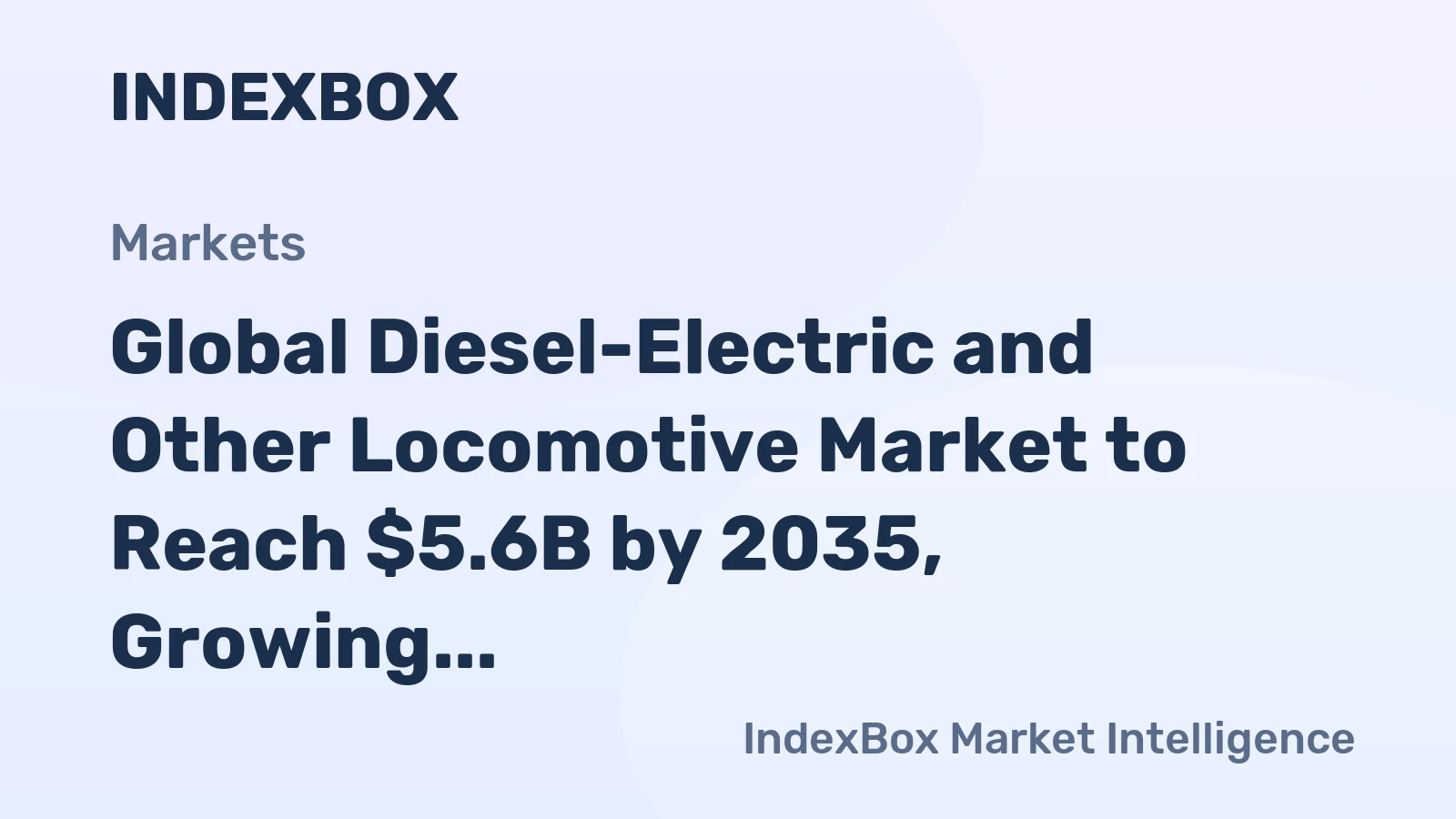 Global Diesel-Electric and Other Locomotive Market to Reach $5.6B by 2035, Growing at a CAGR of +1.7%