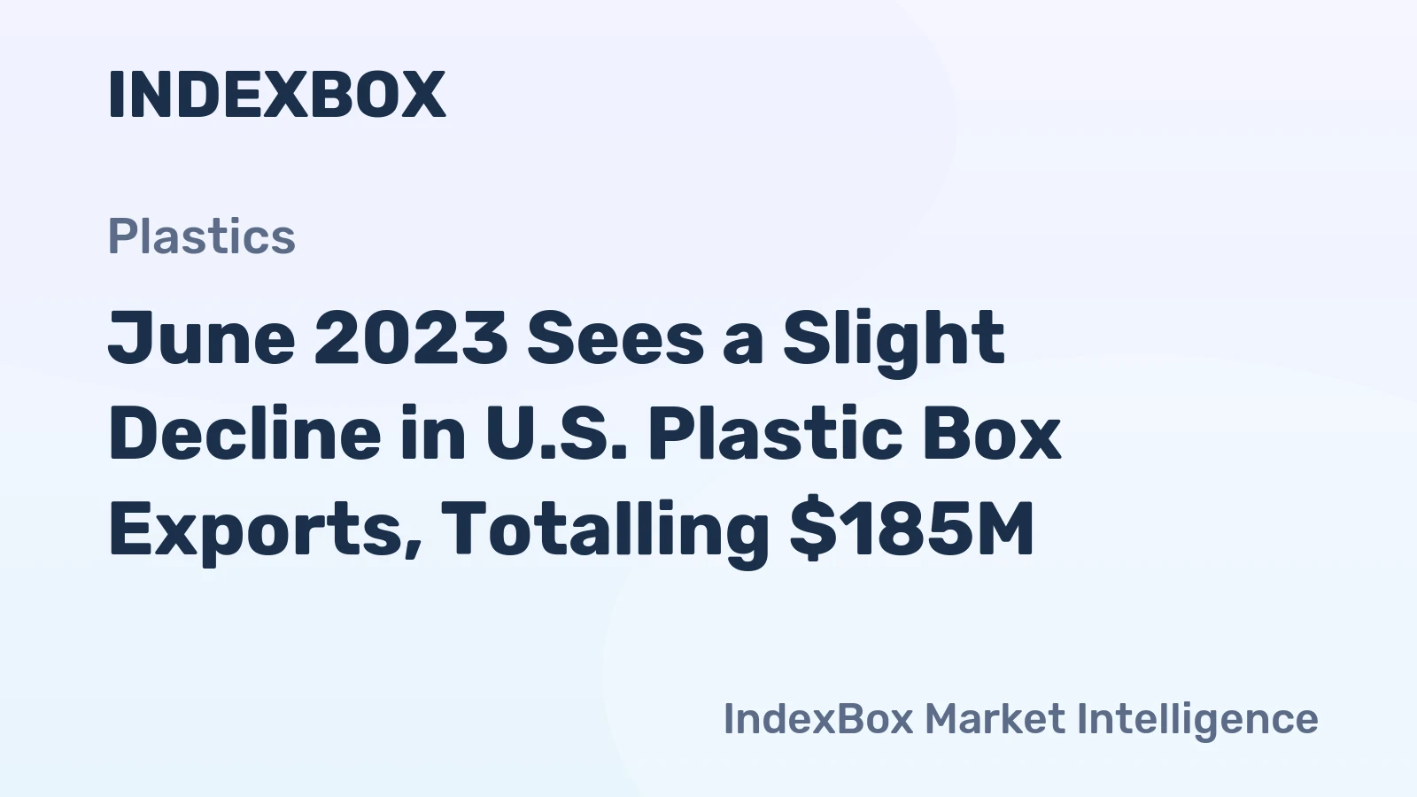 June 2023 Sees a Slight Decline in U.S. Plastic Box Exports, Totalling $185M