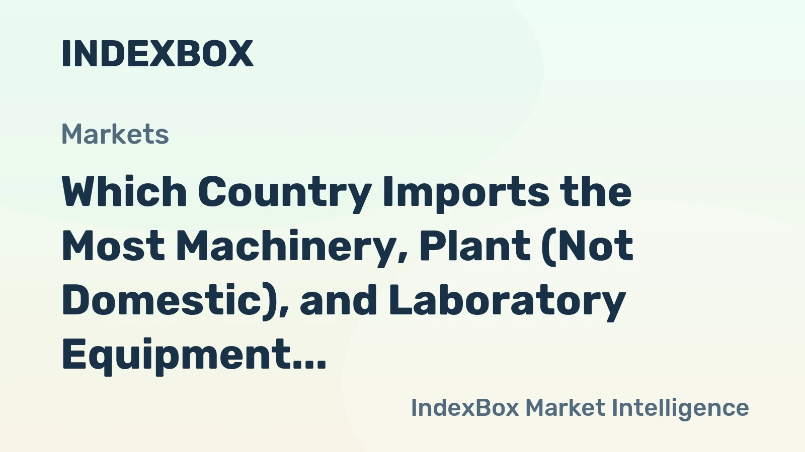 Which Country Imports the Most Machinery, Plant (Not Domestic), and Laboratory Equipment; Electr in the World?