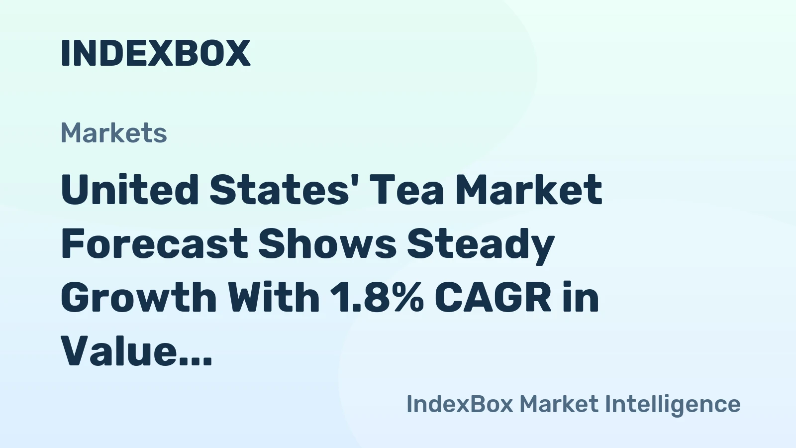 United States' Tea Market Forecast Shows Steady Growth With 1.8% CAGR in Value