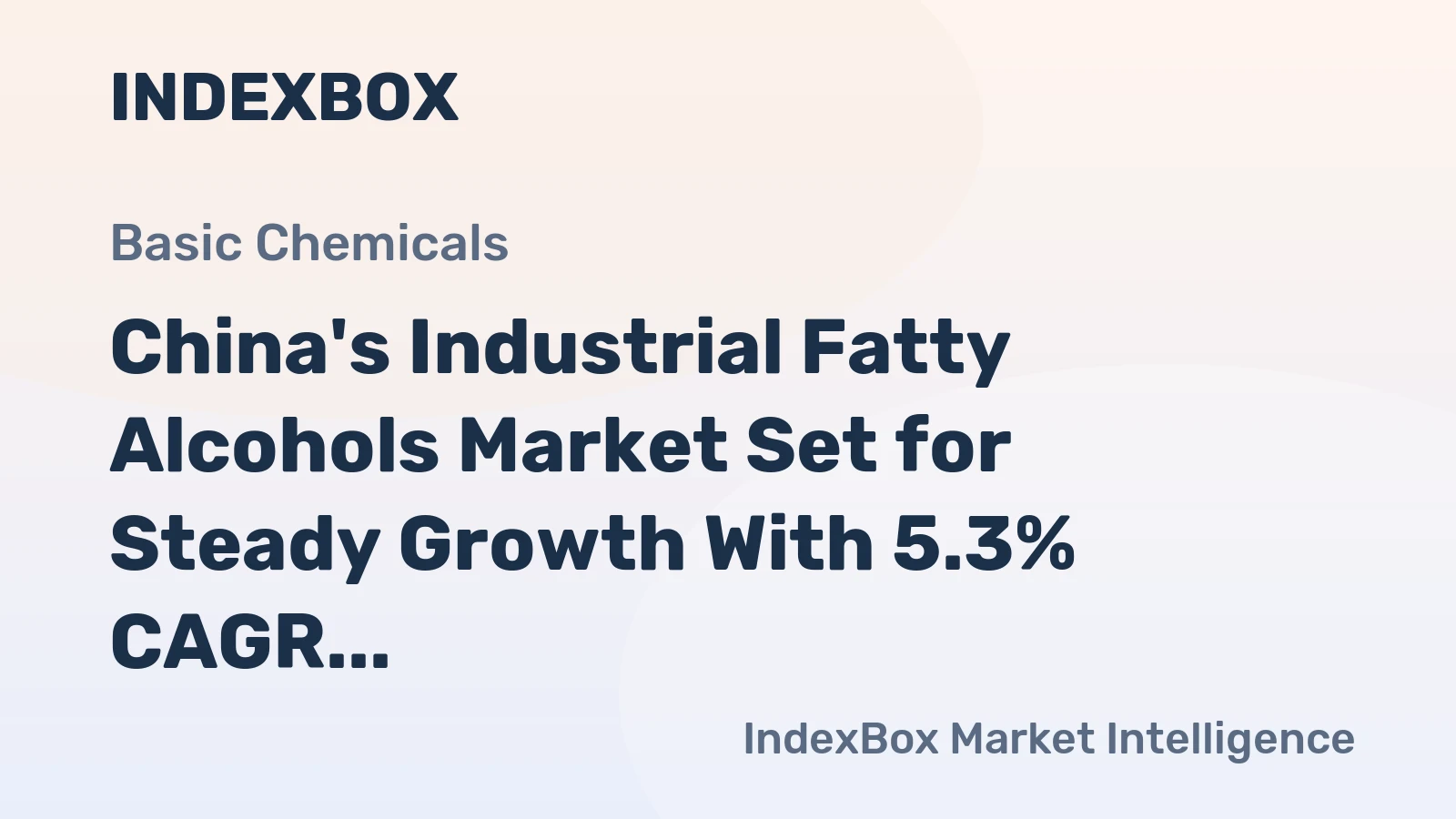 China's Industrial Fatty Alcohols Market Set for Steady Growth With 5.3% CAGR Through 2035