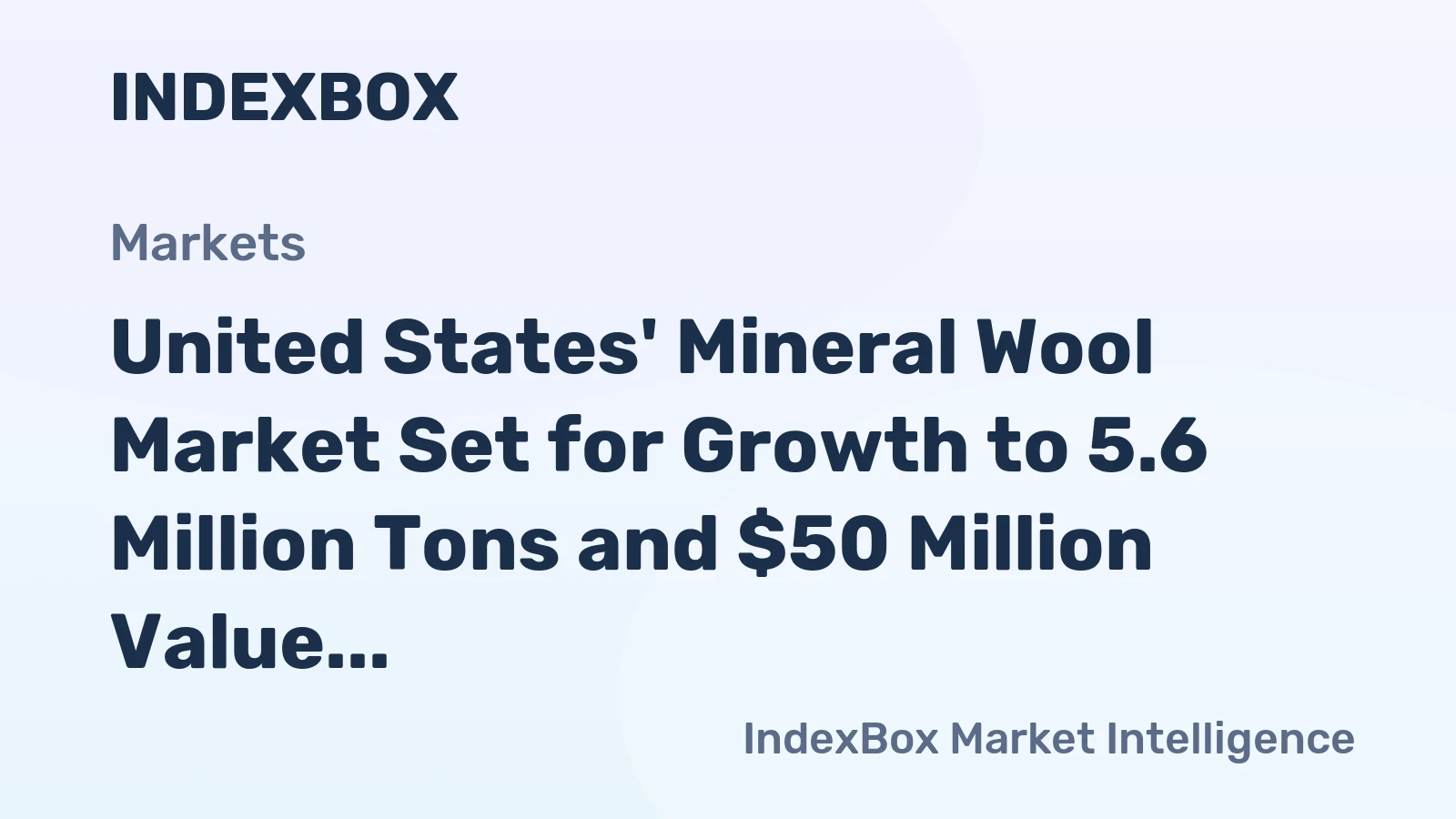 United States' Mineral Wool Market Set for Growth to 5.6 Million Tons and $50 Million Value