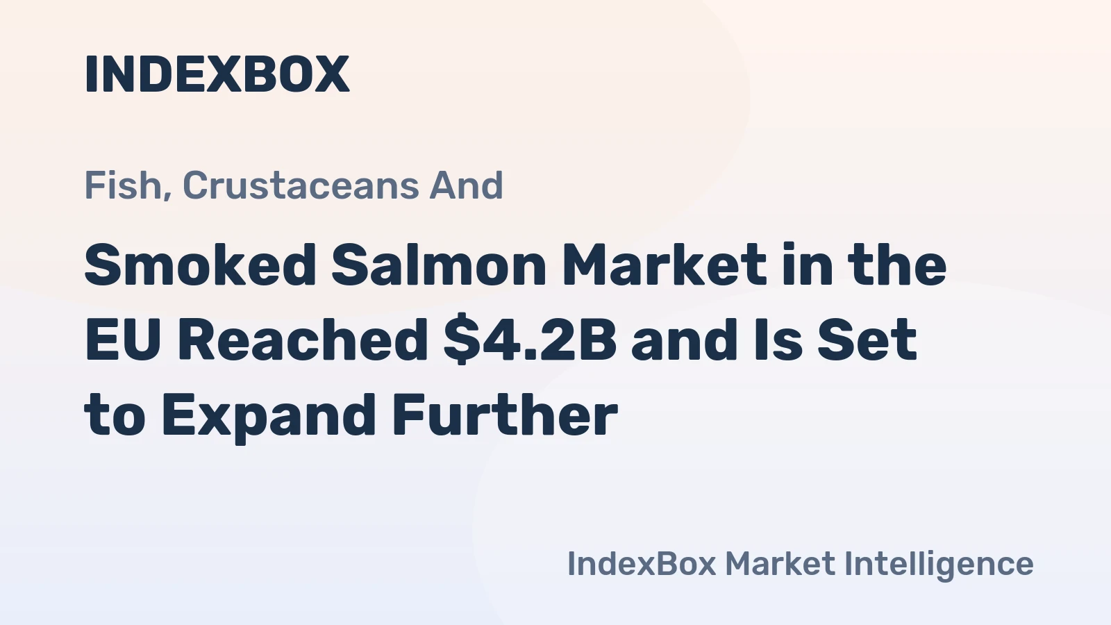 Smoked Salmon Market in the EU Reached $4.2B and Is Set to Expand Further