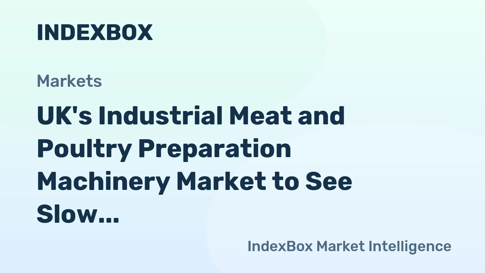 UK's Industrial Meat and Poultry Preparation Machinery Market to See Slow Growth with +0.1% CAGR