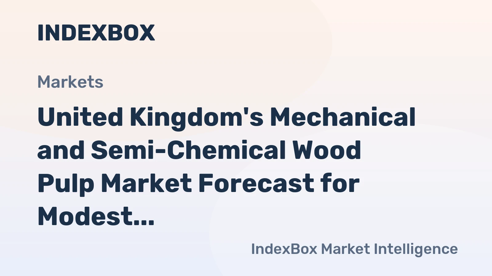 United Kingdom's Mechanical and Semi-Chemical Wood Pulp Market Forecast for Modest Growth With 31% Value CAGR
