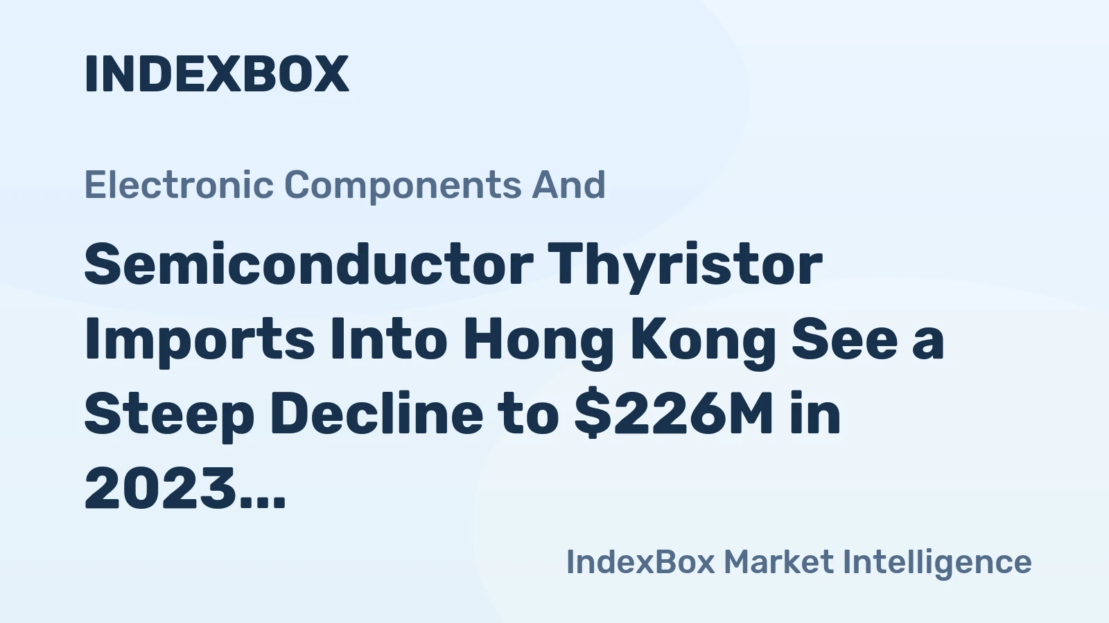 Semiconductor Thyristor Imports Into Hong Kong See a Steep Decline to $226M in 2023